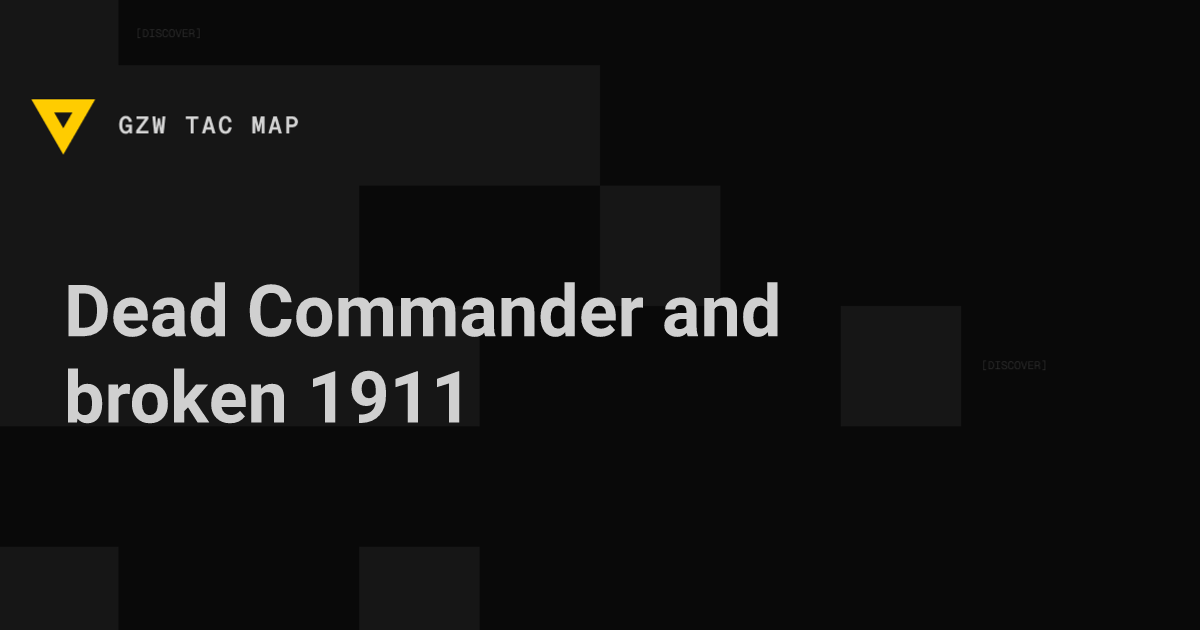 Dead Commander and broken 1911